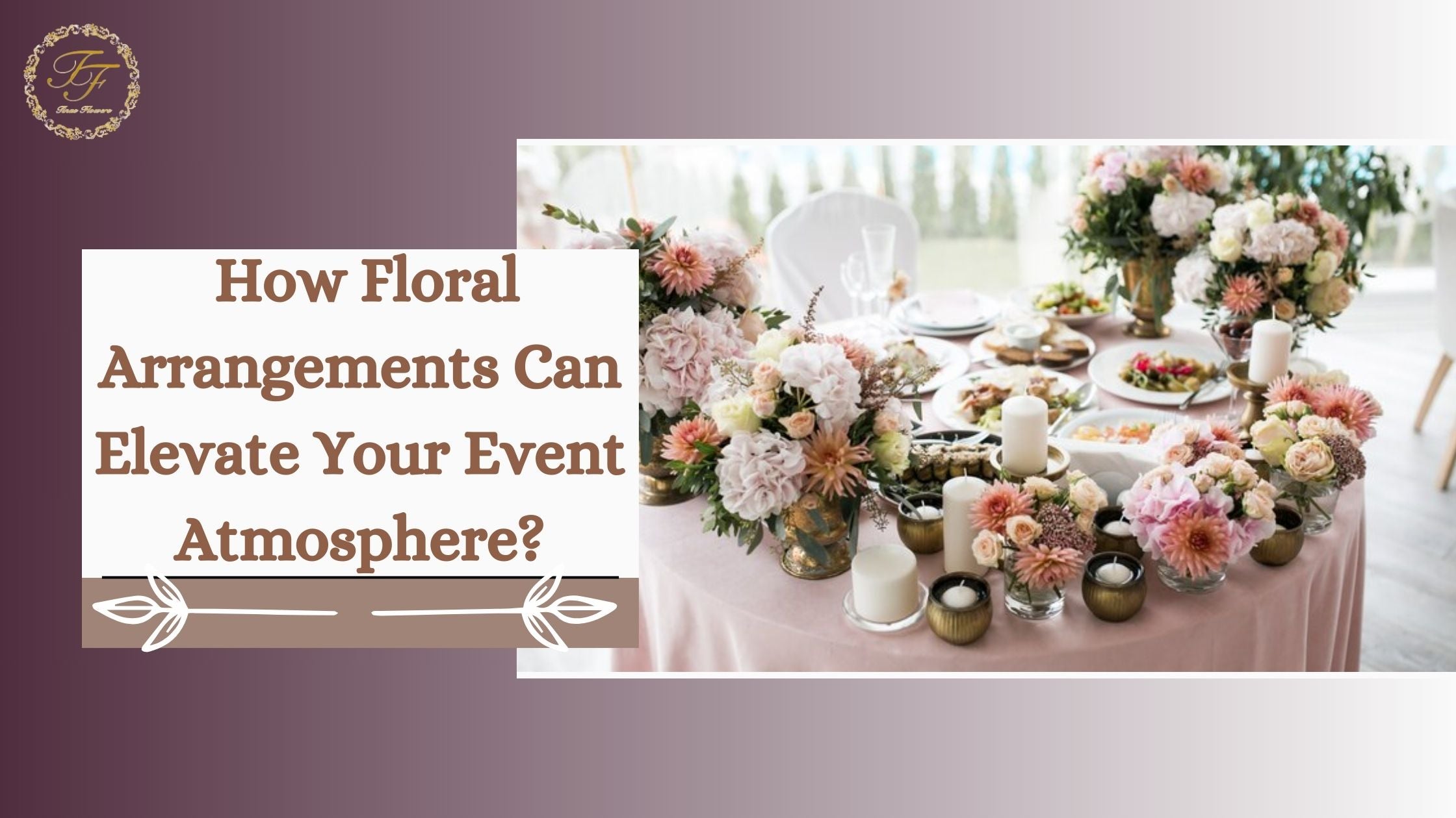 How the Right Floral Arrangements Can Elevate Your Event Atmosphere ...