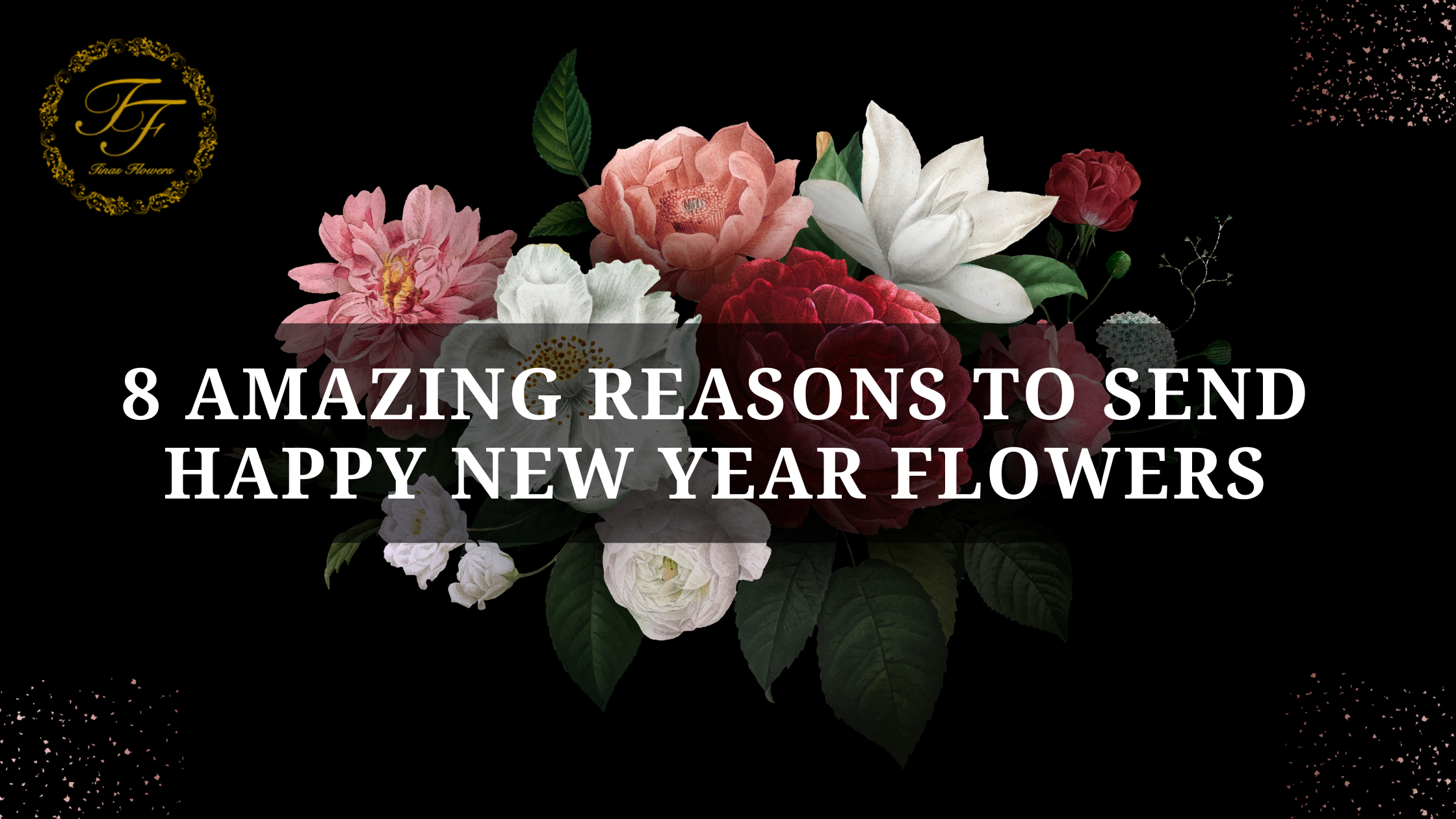 Astounding Motivations to Send Blissful New Year Roses – Tinas Flowers ...